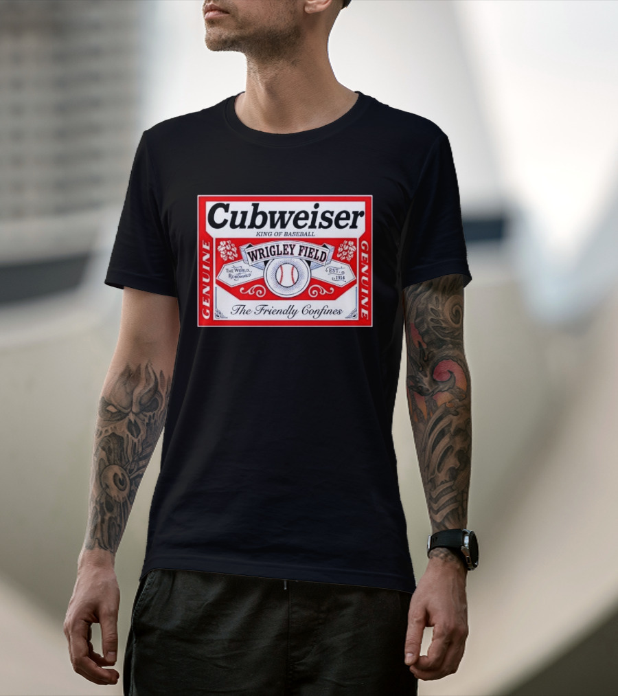 Cubweiser King Of Baseball Wrigley Field Est 1914 The Friendly Confines Genuine T-Shirt