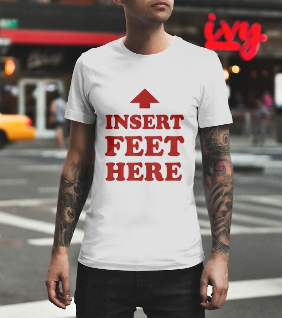 Insert Feet Here Red Text With Up Arrow T-Shirt