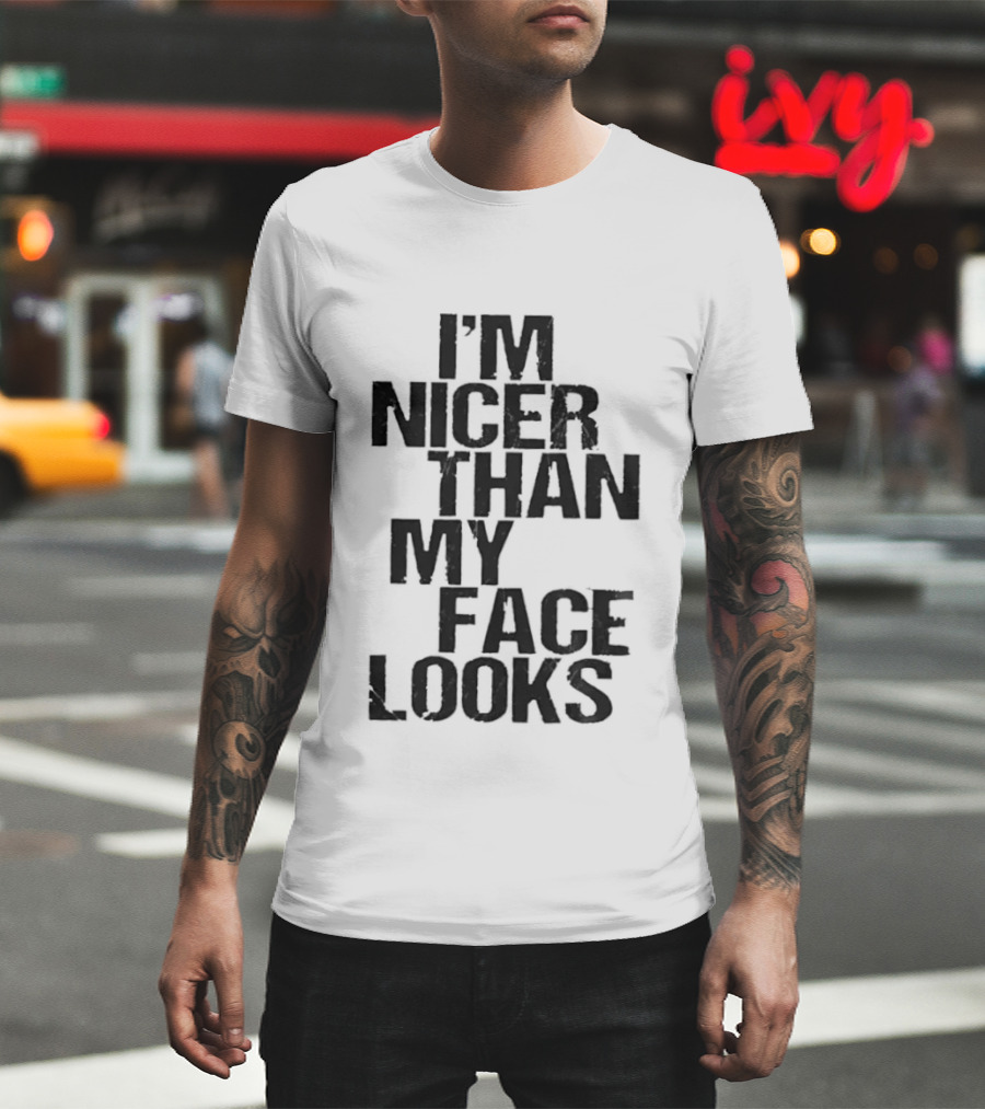 I'm Nicer Than My Face Looks Sarcastic Attitude T-Shirt
