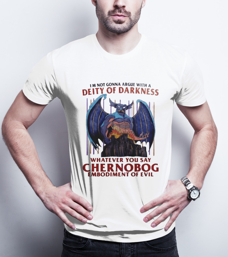 I'm Not Gonna Argue With A Deity Of Darkness Whatever You Say Chernobog Embodiment Of Evil T-Shirt