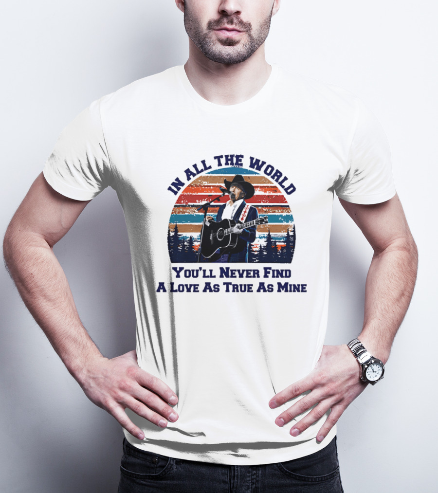 In All The World You'll Never Find A Love As True As Mine Cowboy Singer Sunset Scene T-Shirt