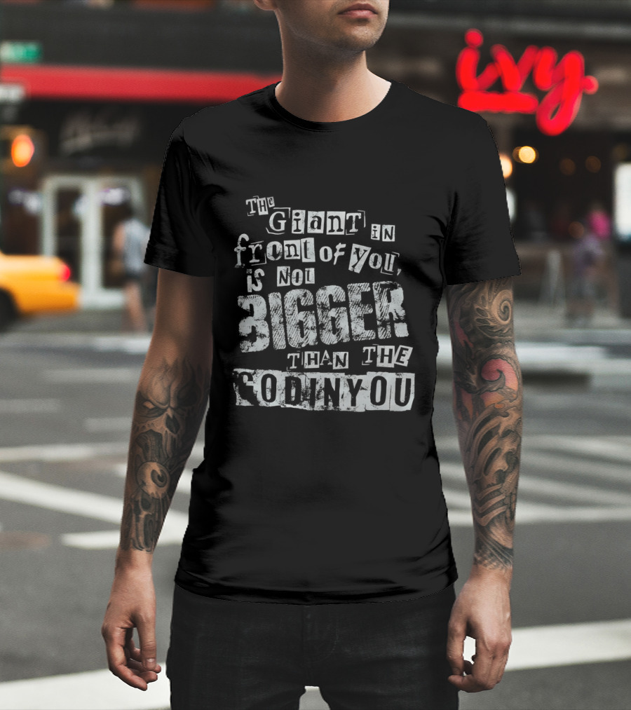 The Giant In Front Of You Is Not Bigger Than The God In You T-Shirt