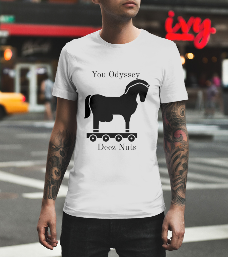 You Odyssey Deez Nuts Trojan Horse Joke T-Shirt