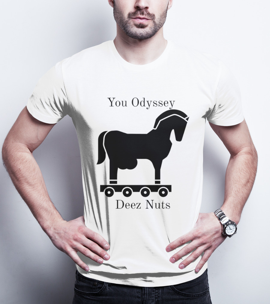 You Odyssey Deez Nuts Trojan Horse Joke T-Shirt