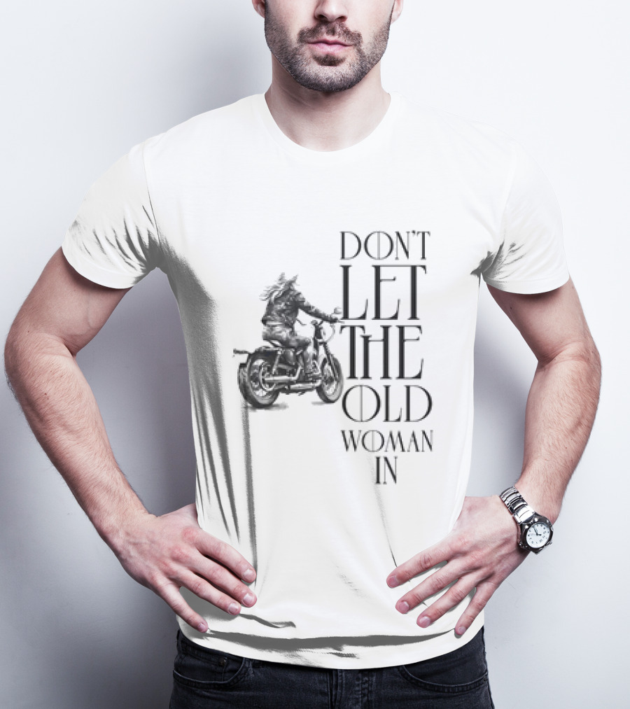 Woman Riding Motorcycle Don’t Let The Old Woman In T-Shirt