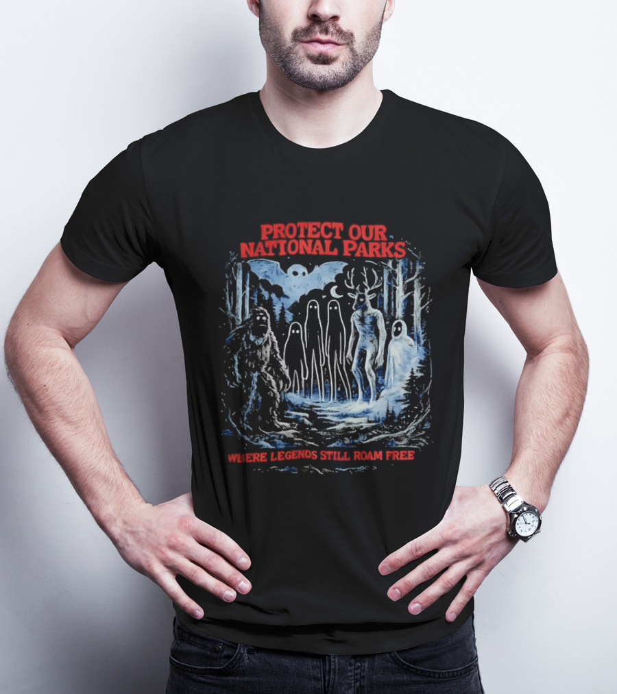Protect Our National Parks Where Legends Still Roam Free Bigfoot Cryptid Forest Myths T-Shirt