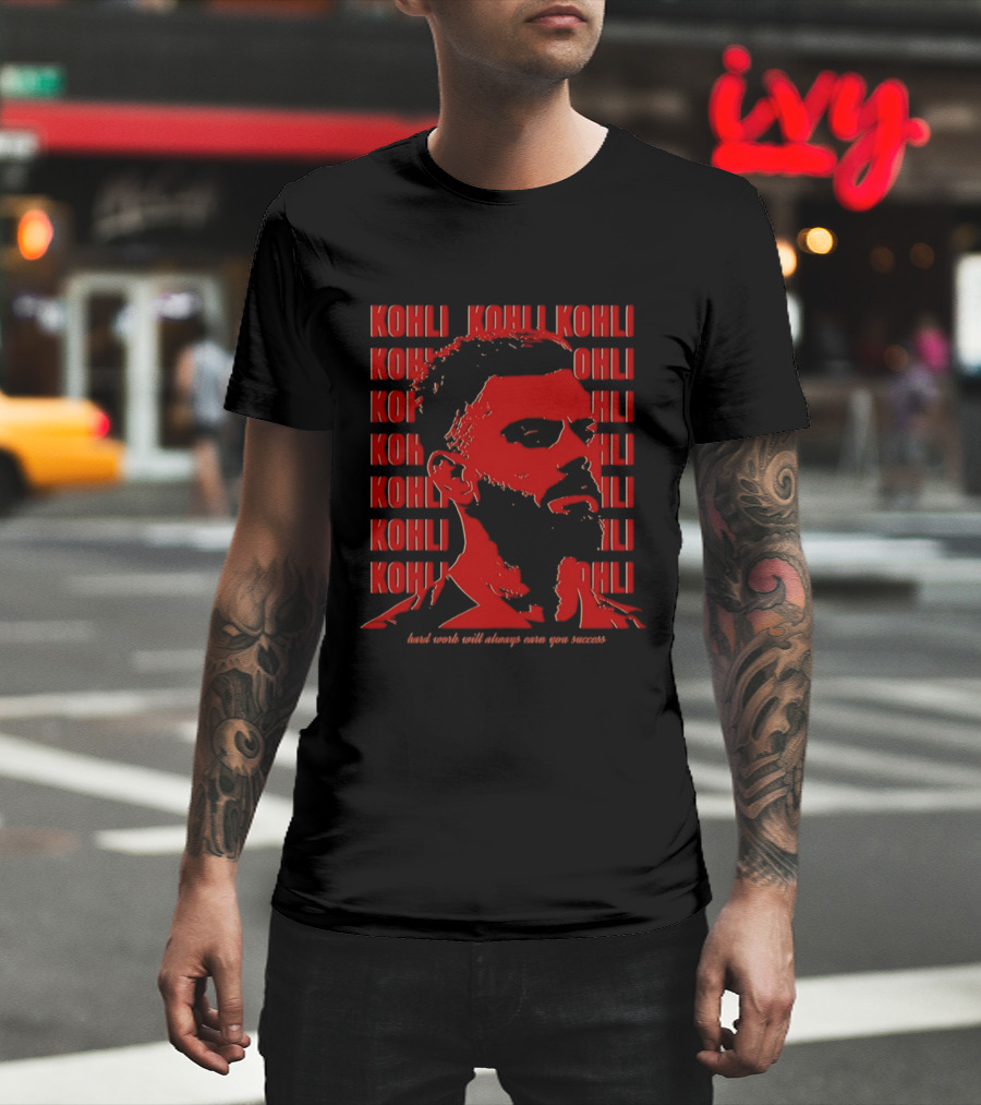 Virat Kohli Hard Work Will Always Earn You Success T-Shirt
