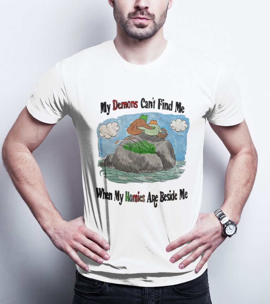 Frog And Toad My Demons Can't Find Me When My Homies Are Beside Me T-Shirt