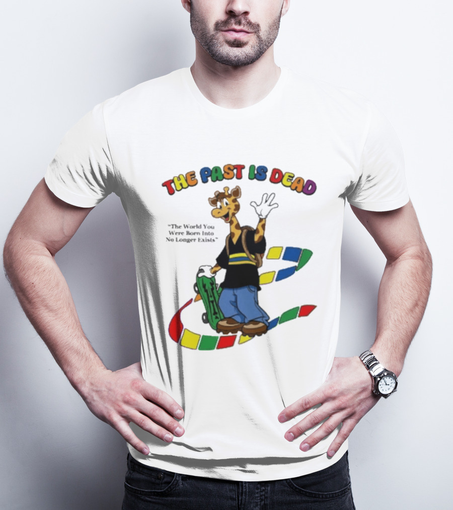 The Past Is Dead Giraffe The World You Were Born Into No Longer Exists T-Shirt