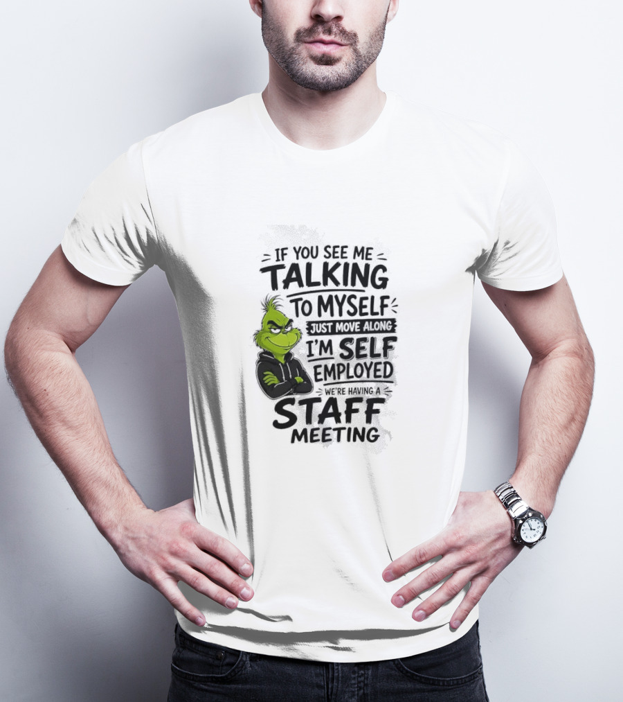 Grinch Self Employed Staff Meeting If You See Me Talking To Myself Move Along T-Shirt