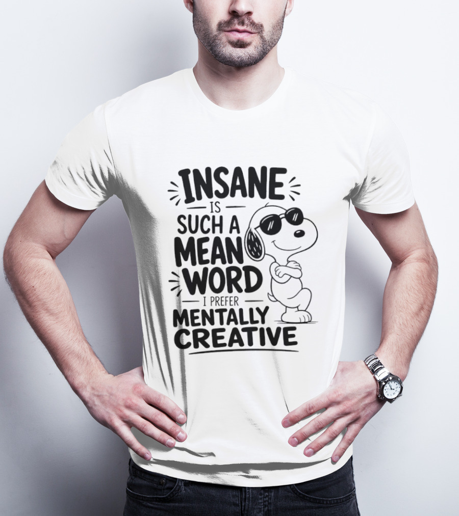 Snoopy Insane Is Such A Mean Word I Prefer Mentally Creative T-Shirt