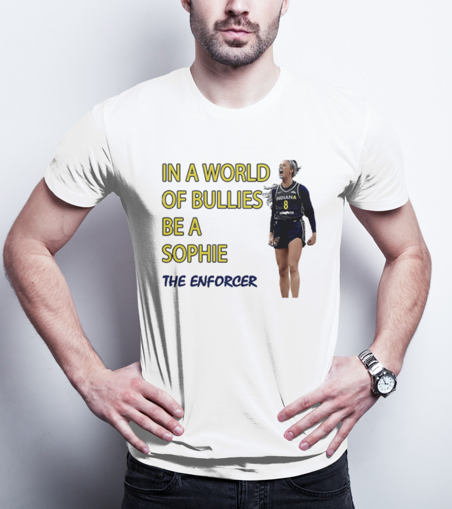 Sophia Cunningham Indiana Fever In A World Of Bullies Be A Sophie The Enforcer T-Shirt