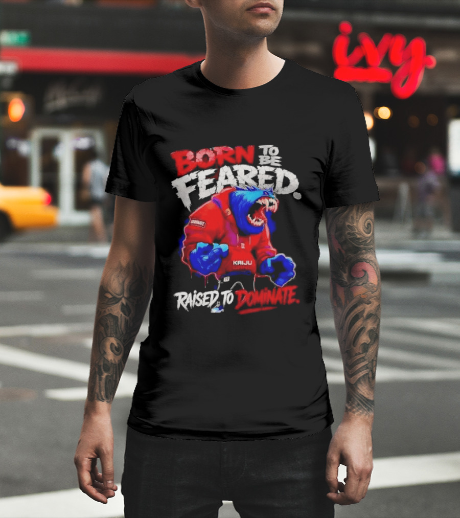 Born To Be Feared Raised To Dominate Kaiju Gang Monster T-Shirt