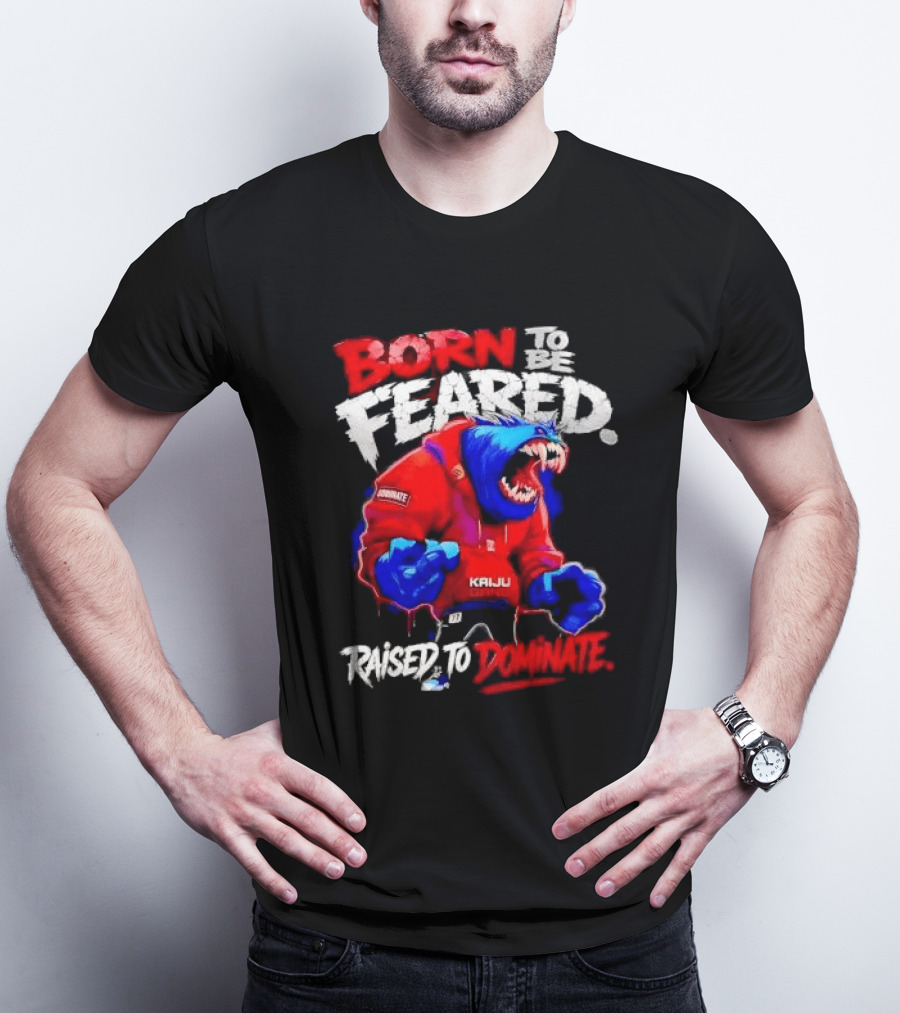 Born To Be Feared Raised To Dominate Kaiju Gang Monster T-Shirt