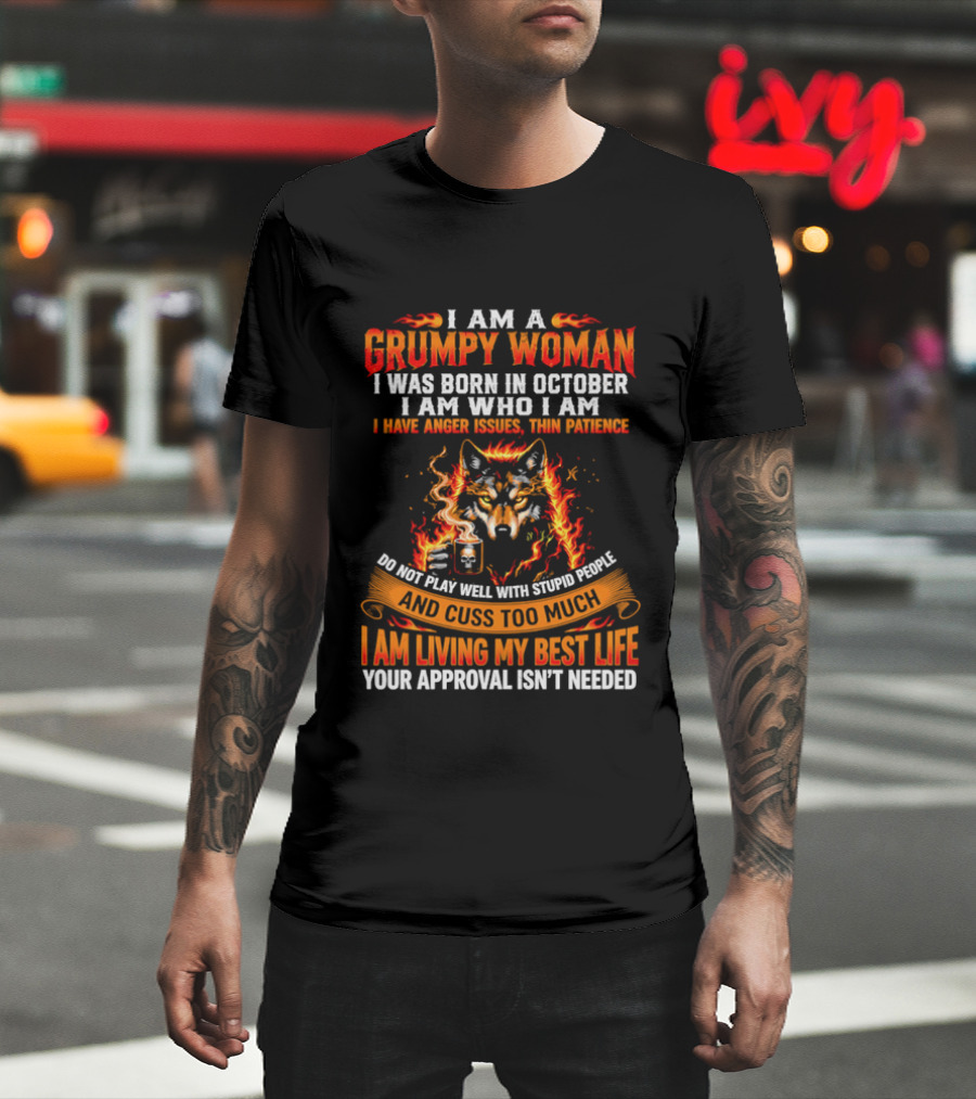 I Am A Grumpy Woman Born In October Wolf Anger Issues Thin Patience Living My Best Life T-Shirt