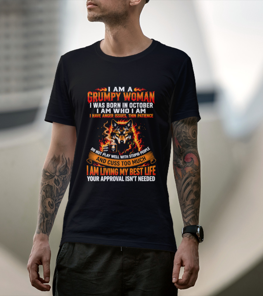 I Am A Grumpy Woman Born In October Wolf Anger Issues Thin Patience Living My Best Life T-Shirt