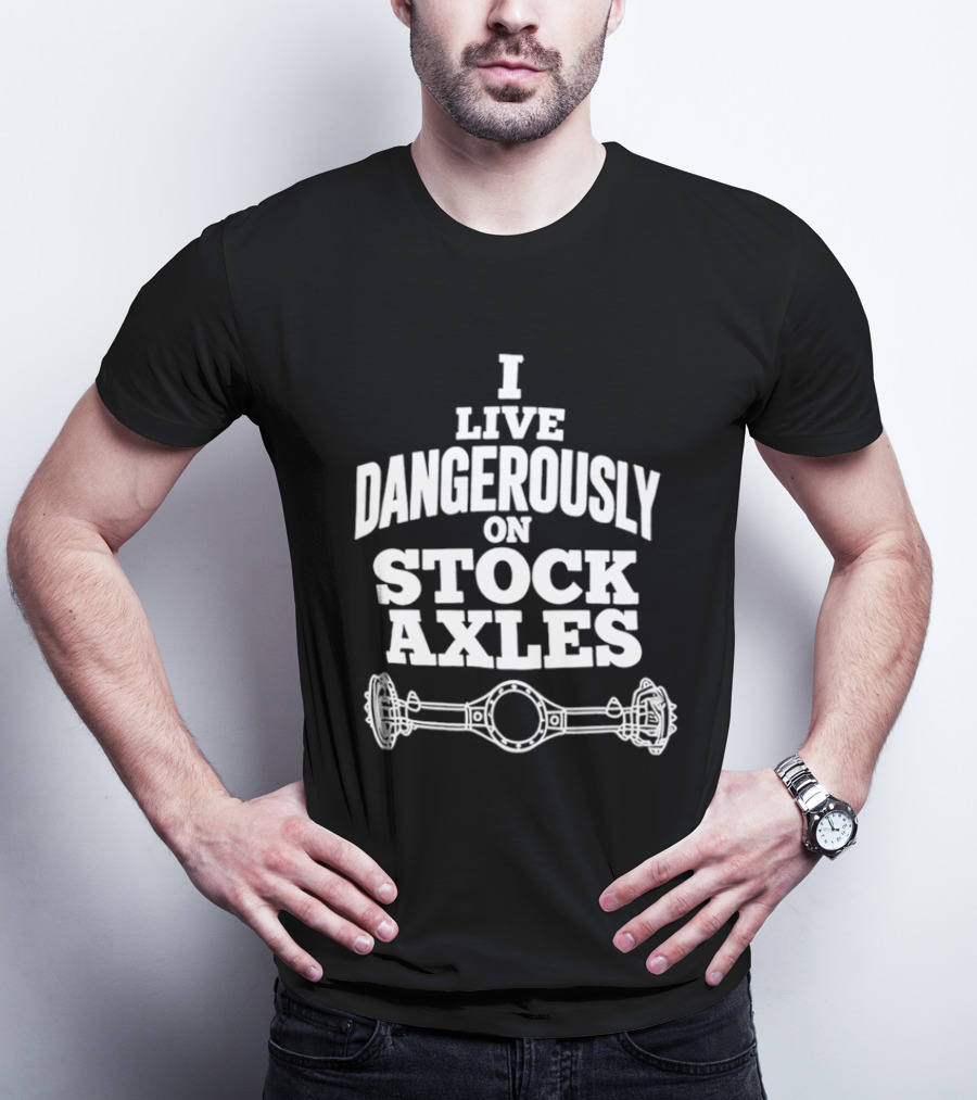I Live Dangerously On Stock Axles Off Road Vehicle T-Shirt
