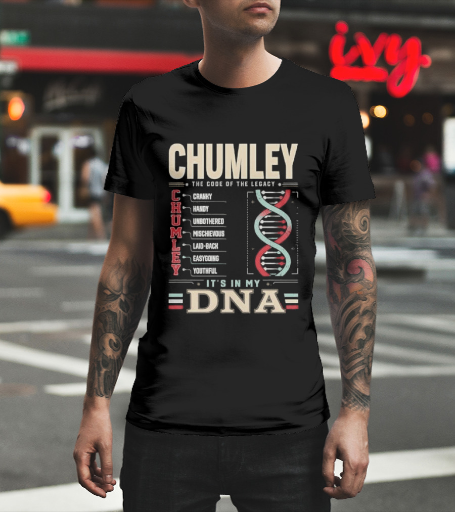 Chumley The Code Of The Legacy Cranky Handy Unbothered Mischievous Laid Back Easygoing Youthful It's In My DNA T-Shirt