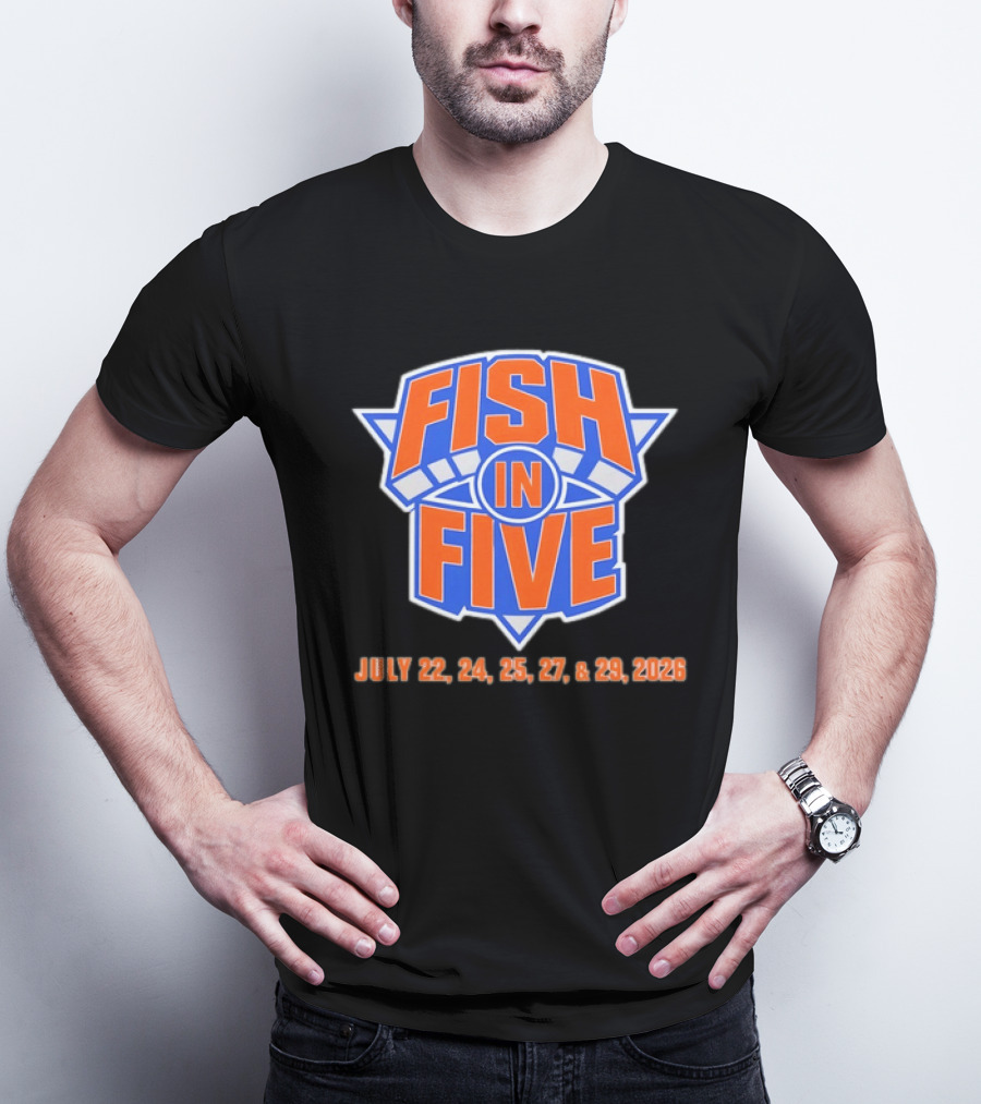 Fish In Five NBA New York Knicks July 22 24 25 27 29 2026 T-Shirt