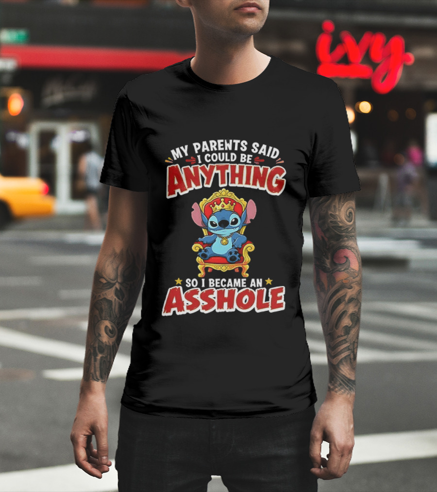 My Parents Said I Could Be Anything So I Became An Asshole King Stitch T-Shirt