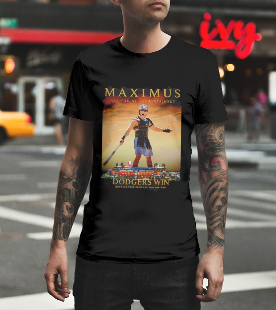 Maximus Are You Not Entertained Dodgers Win Dodgers Take Series In Philadelphia T-Shirt