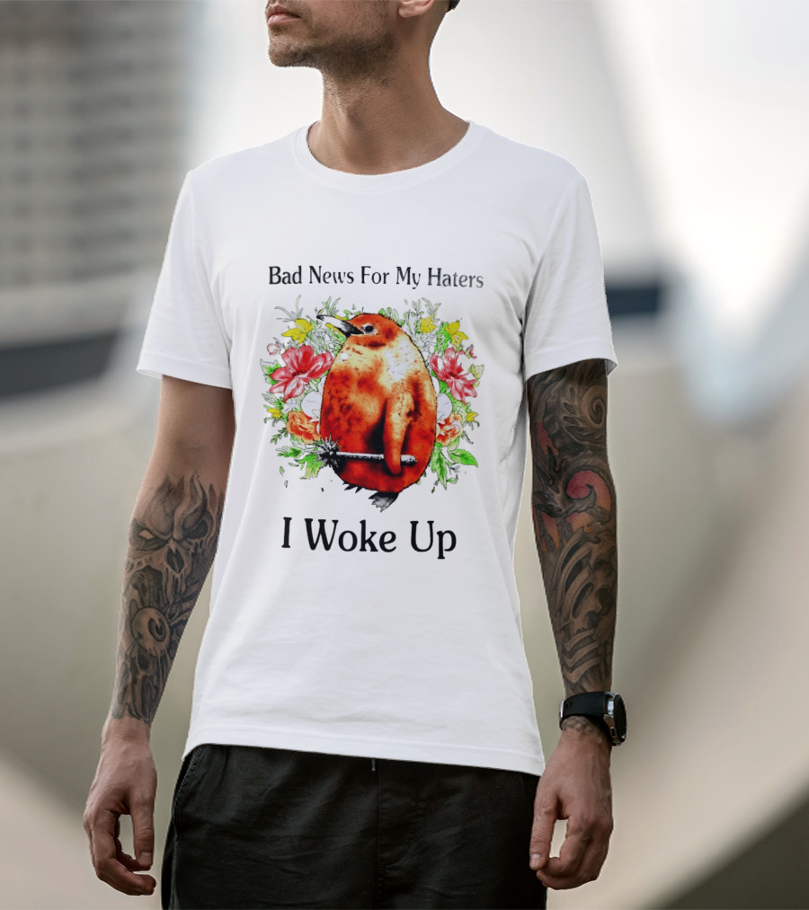 Bad News For My Haters Penguin With Mace I Woke Up Flowers T-Shirt