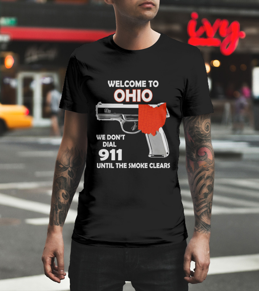 Welcome To Ohio We Don't Dial 911 Until The Smoke Clears Gun Map T-Shirt
