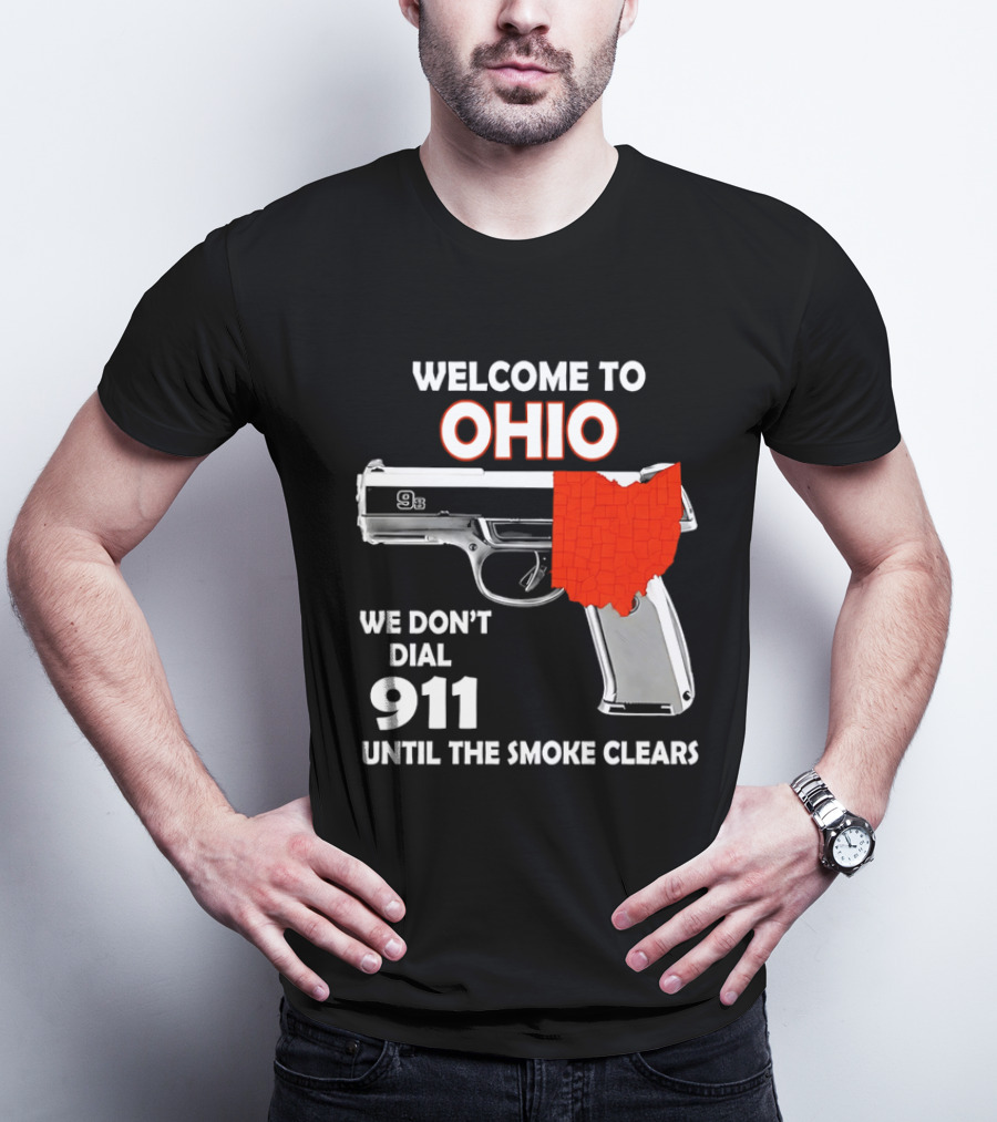 Welcome To Ohio We Don't Dial 911 Until The Smoke Clears Gun Map T-Shirt