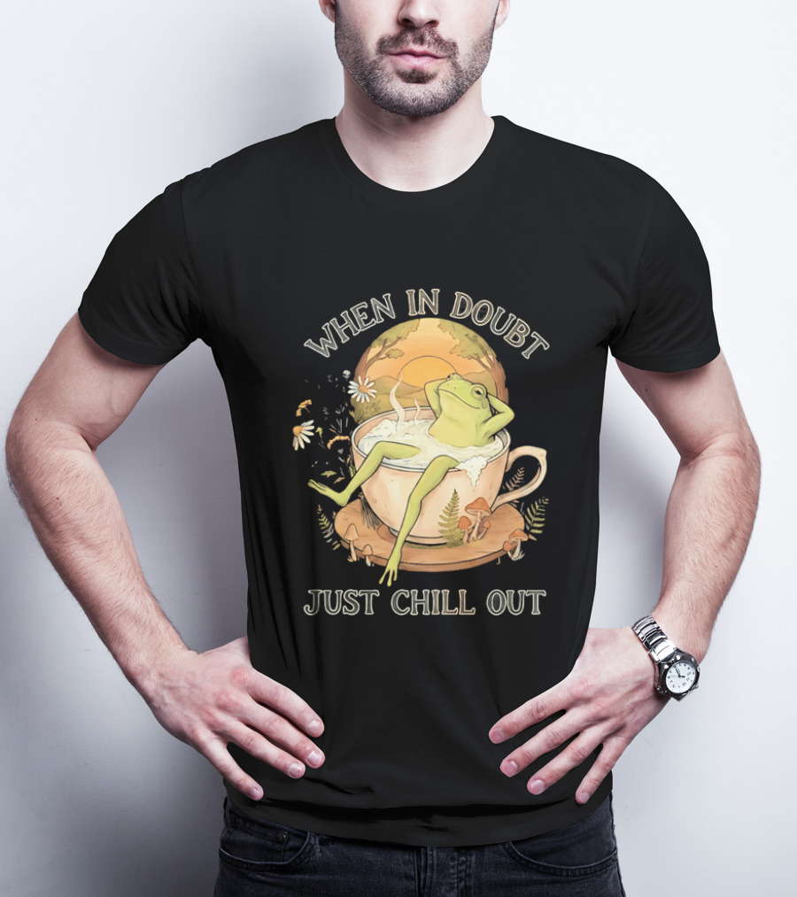 When In Doubt Just Chill Out Relaxed Frog In Cup With Mushrooms And Sunlit T-Shirt