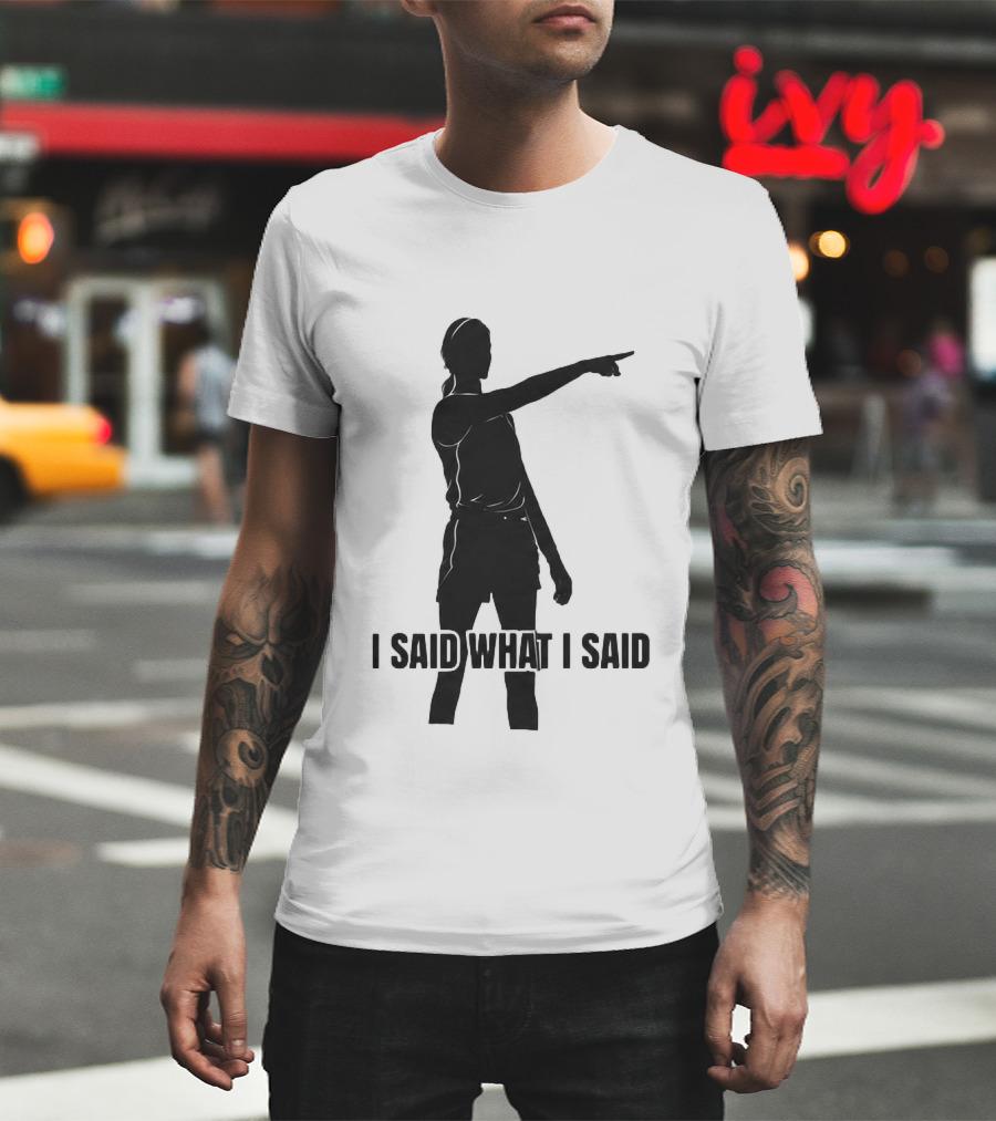Sophie Cunningham Bold Statement I Said What I Said T-Shirt