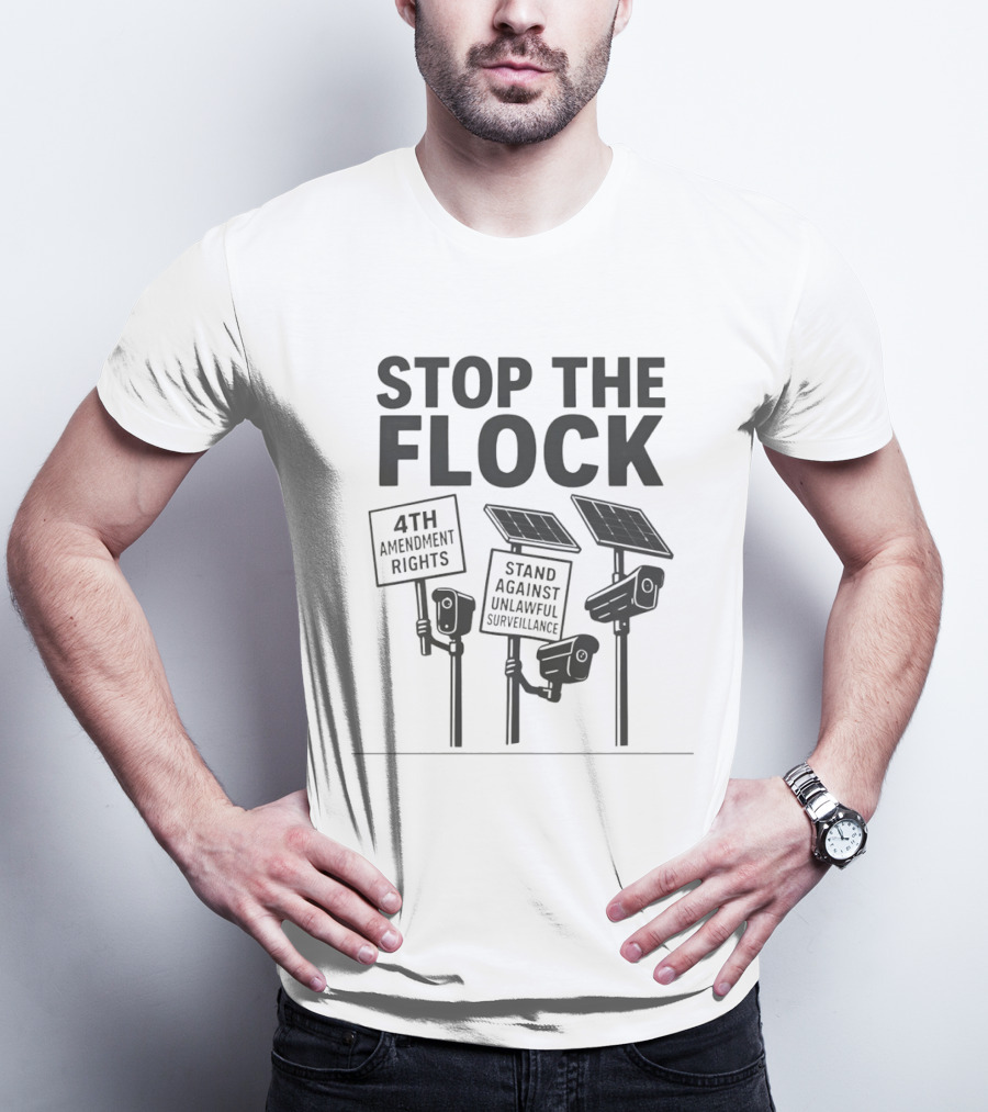 Stop The Flock 4th Amendment Rights Stand Against Unlawful Surveillance T-Shirt