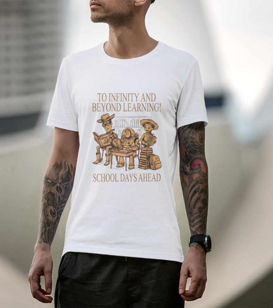 To Infinity And Beyond Learning History Of Toys School Days Ahead T-Shirt