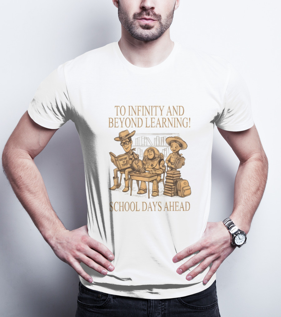 To Infinity And Beyond Learning History Of Toys School Days Ahead T-Shirt