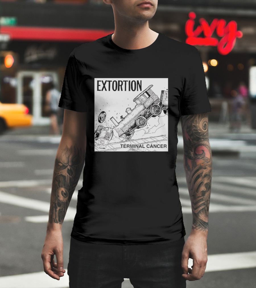 EXTORTION Terminal Cancer Train Crash T-Shirt