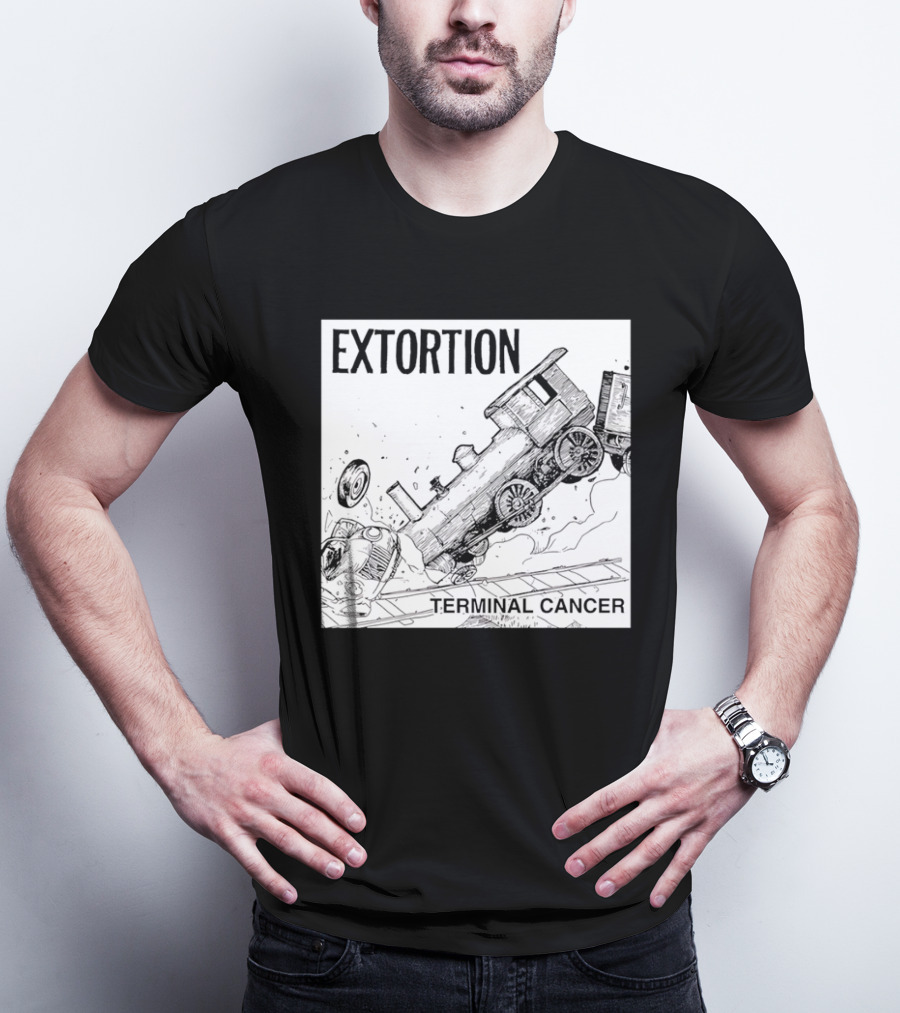 EXTORTION Terminal Cancer Train Crash T-Shirt