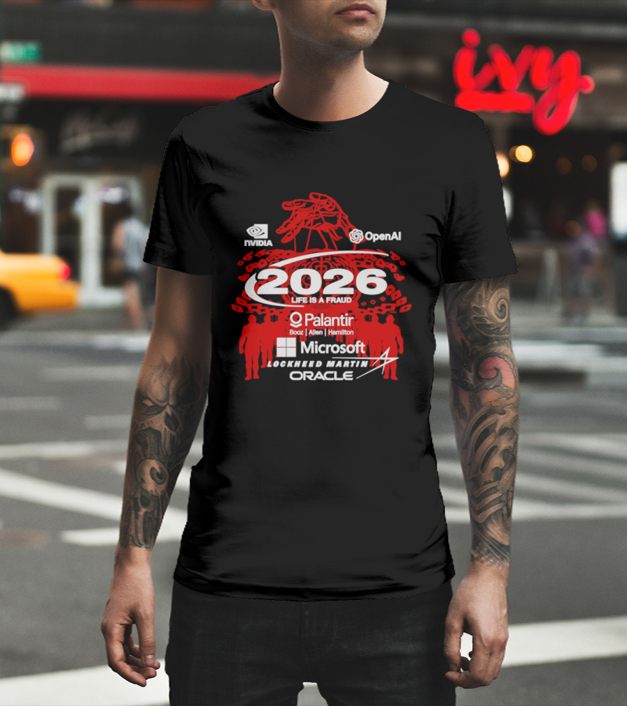 NVIDIA OpenAI 2026 Life Is A Fraud Palantir Booz Allen Hamilton Microsoft Lockheed Martin Oracle T-Shirt