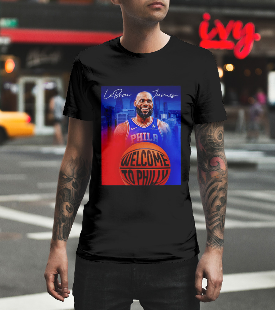 LeBron James Welcome To Philly Philadelphia 76ers Basketball T-Shirt
