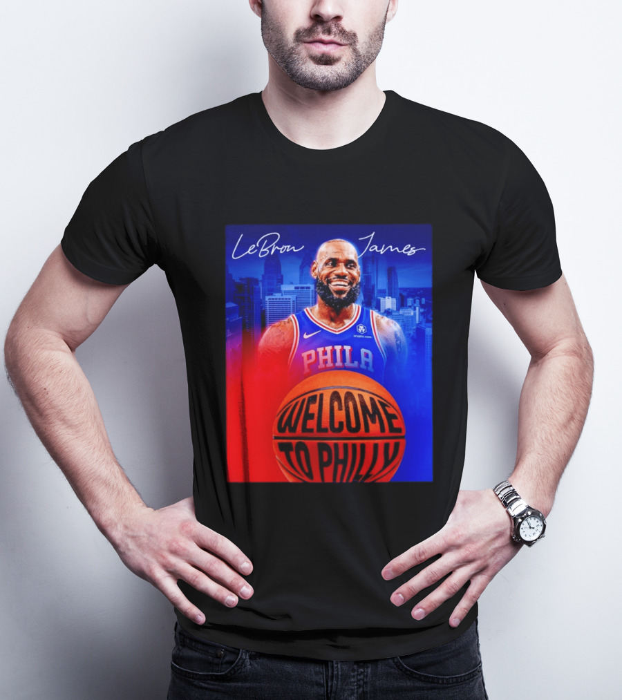 LeBron James Welcome To Philly Philadelphia 76ers Basketball T-Shirt