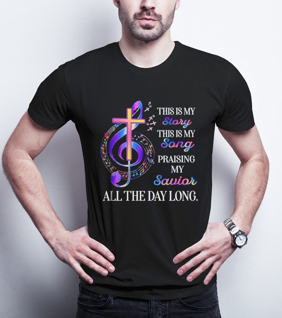 This Is My Story This Is My Song Praising My Savior All The Day Long Music Cross Notes T-Shirt