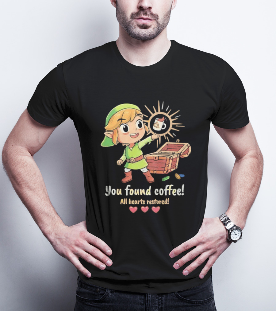 Zelda Gamer You Found Coffee All Hearts Restored Fantasy Adventure Cup Legend T-Shirt