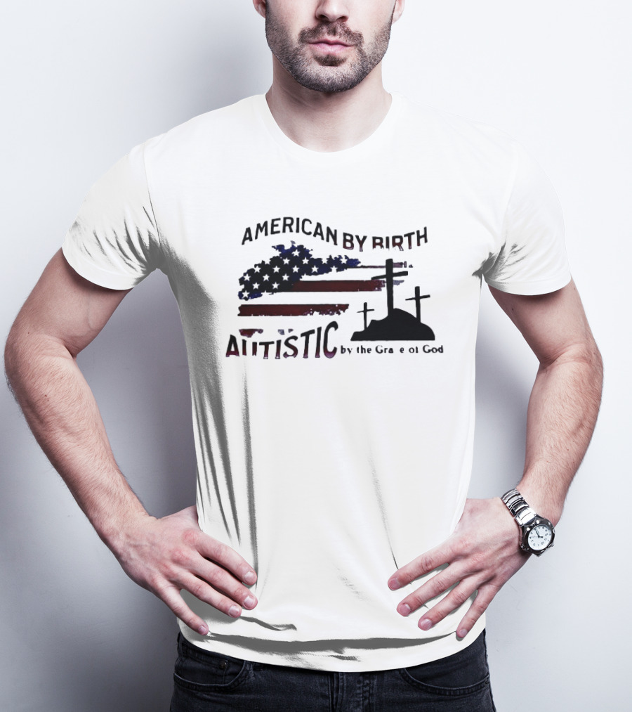 American By Birth Autistic By The Grace Of God Patriotic Religious Flag And Crosses T-Shirt