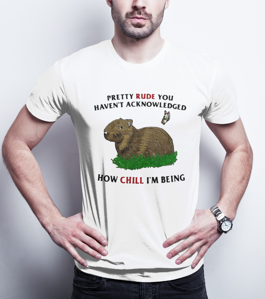 Capybara Pretty Rude You Haven't Acknowledged How Chill I'm Being Butterfly T-Shirt