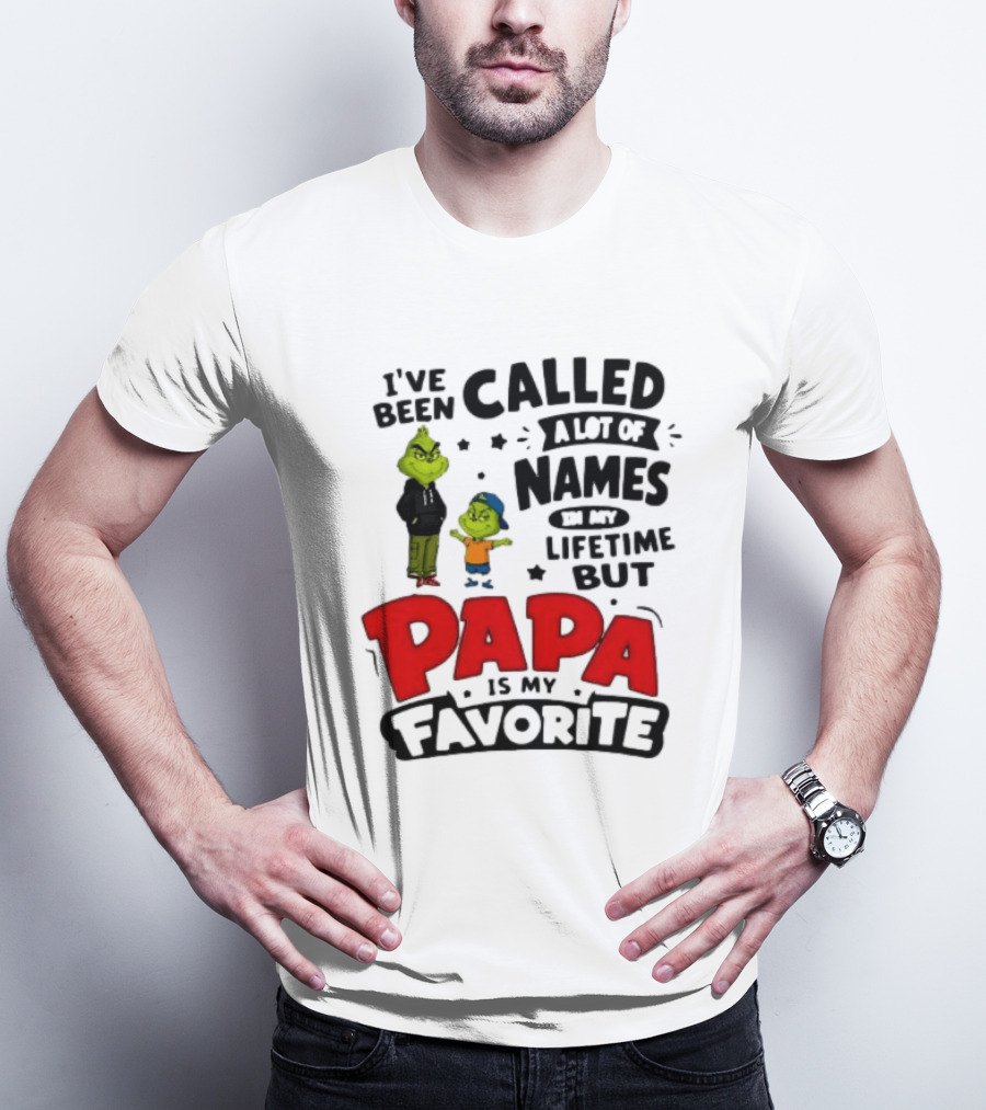 I Have Been Called A Lot Of Names In My Lifetime But Papa Is My Favorite Grinch T-Shirt