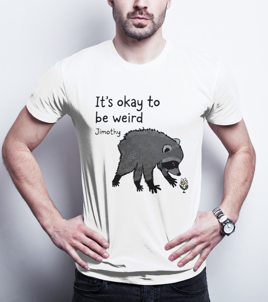 Jimothy It's Okay To Be Weird Raccoon With Flower T-Shirt