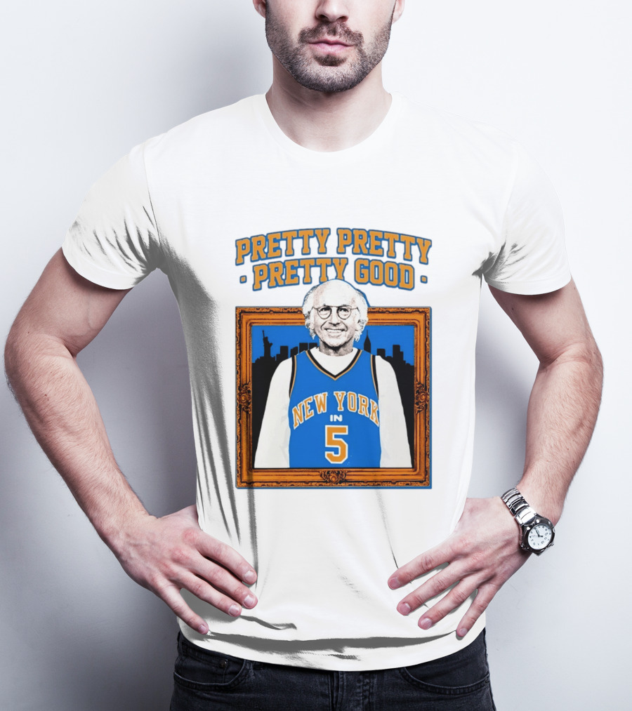 Pretty Pretty Pretty Good Larry David New York Number 5 T-Shirt
