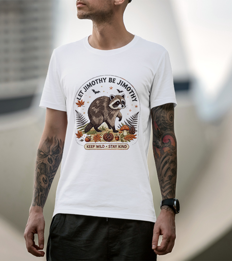 Let Jimothy Be Jimothy Keep Wild Stay Kind Raccoon Autumn Nature Scene T-Shirt