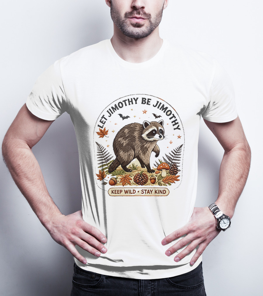 Let Jimothy Be Jimothy Keep Wild Stay Kind Raccoon Autumn Nature Scene T-Shirt