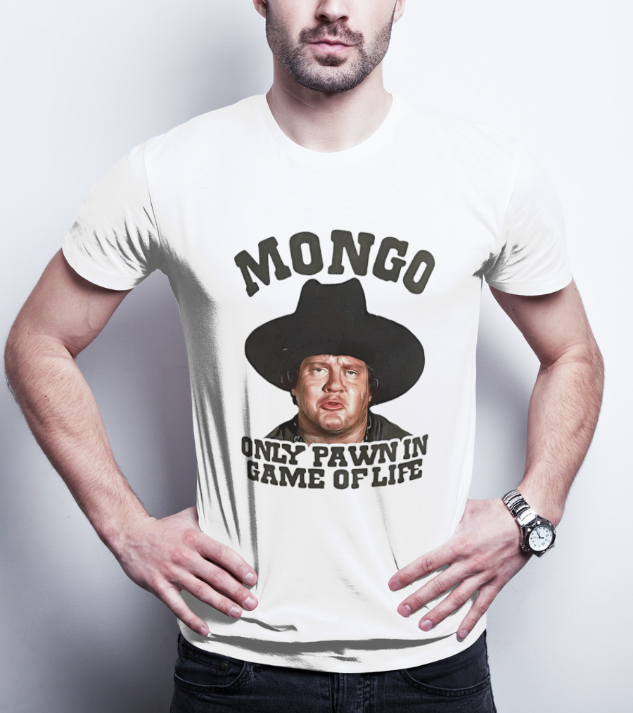 Blazing Saddles Mongo Only Pawn In Game Of Life Movie T-Shirt