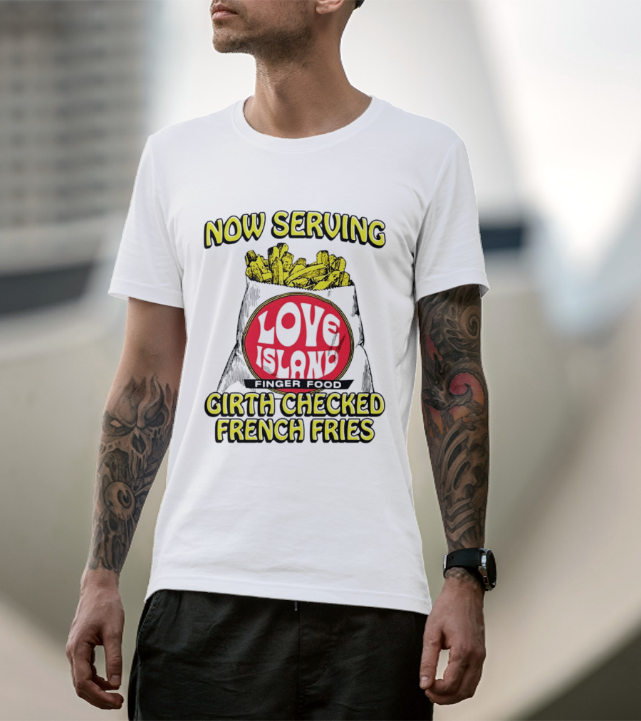 Now Serving Love Island Finger Food Girth Checked French Fries T-Shirt