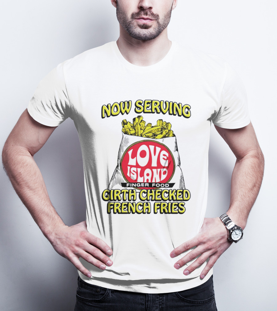 Now Serving Love Island Finger Food Girth Checked French Fries T-Shirt